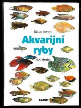 📗 Akvarijní ryby : 500 druhů pro sladkovodní nádrže : péče a chov ...