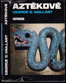 📗 Aztékové : původ, vzestup a pád národa Aztéků - George Clapp Vaillant ...