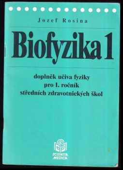 📙 Biofyzika : doplněk učiva fyziky pro 1. ročník středních zdravotnických škol - Jozef Rosina ...