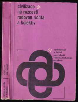 📙 Civilizace na rozcestí : společenské a lidské souvislosti vědeckotechnické revoluce - Radovan ...