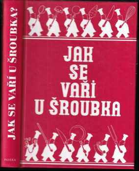 Jak se vaří u Šroubka? : sbírka kuchařských receptů jídel, v ...