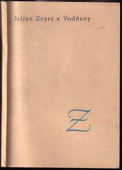 📙 Julius Zeyer a Vodňany : [vzpomínkový film na pobyt básníkův ve ...