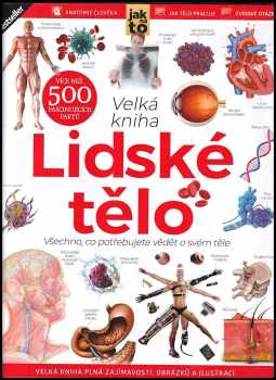 Lidské tělo - velká kniha - všechno, co potřebujete vědět o svém těle ...
