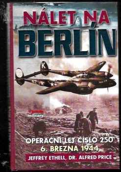 📙 Nálet na Berlín : operační let číslo 250 6. března 1944 - Alfred ...
