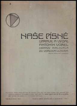 📙 Naše Písně - Antonín Vorel (1912, nákladem vlastním)