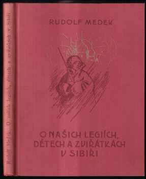 📗 O našich legiích, dětech a zviřátkách v Sibiři - Rudolf Medek (1933 ...