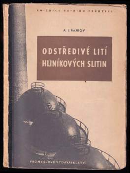 📗 Odstředivé lití hliníkových slitin - A. I Bajkov (1952, Průmyslové ...