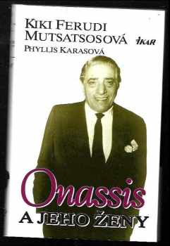 📗 Onassis a jeho ženy - Kiki Ferudi Mutsatsos, Phyllis Karas (2000, Ikar)