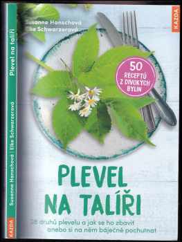 Plevel na talíři : 28 druhů plevelu a jak se ho zbavit anebo si na něm báječně pochutnat : 50 ...