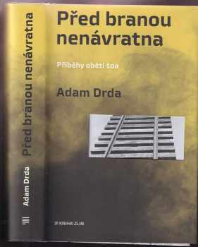 📗 Před branou nenávratna : příběhy obětí šoa - Adam Drda (2021, Kniha Zlín)
