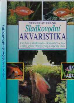 📙 Sladkovodní akvaristika : všechno o sladkovodní akvaristice - péče o ryby, jejich zdravý vývoj ...