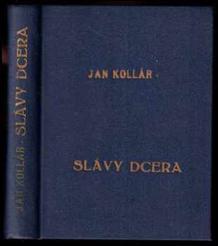 📗 Slávy dcera : lyricko-epická báseň v pěti zpěvích od Jana Kollára ...