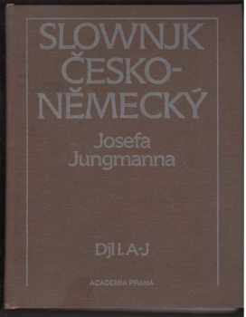 📙 Slovník česko-německý : A-J - Díl 1 - Josef Jungmann (1989, Academia)