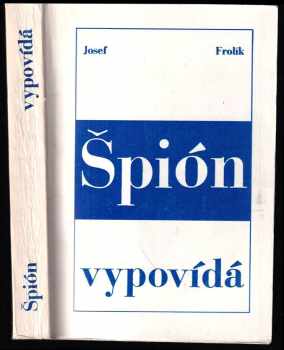📙 Špión vypovídá - Josef Frolík (1979, Index)