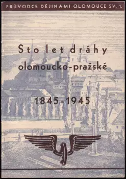 📙 Sto let dráhy olomoucko-pražské : [1845-1945] - Pavel Halavanja ...