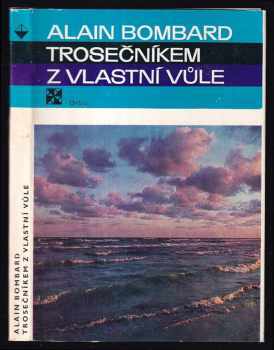 📙 Trosečníkem z vlastní vůle - Alain Bombard (1962, Orbis)