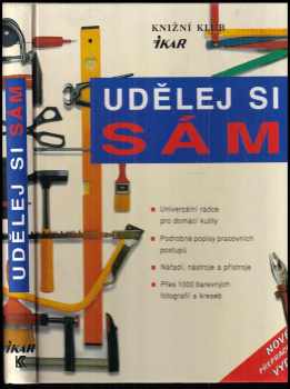 📙 Udělej si sám : Univerzální rádce pro domácí kutily : podrobné popisy ...