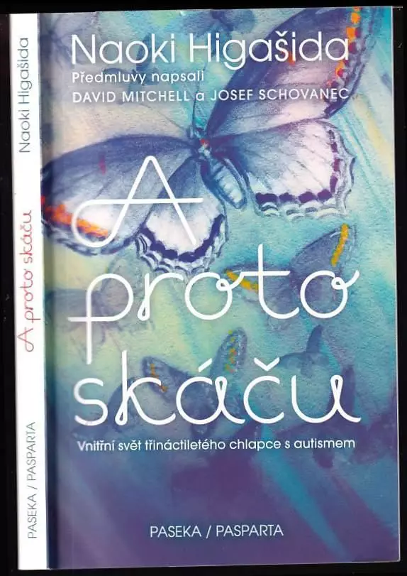 📙 A proto skáču : vnitřní svět třináctiletého chlapce s autismem - Naoki Higashida (2016, Paseka)