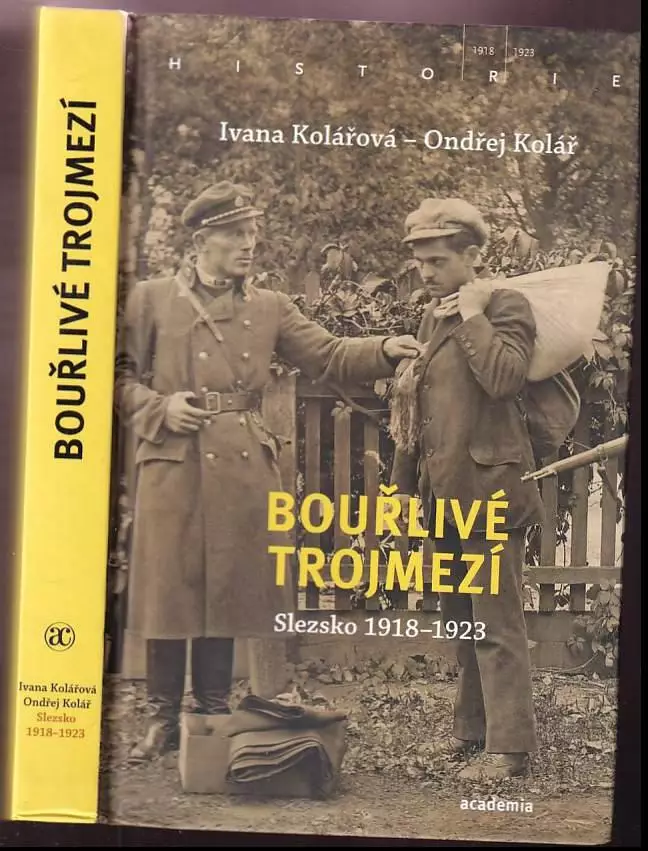 📙 Bouřlivé trojmezí : Slezsko 1918-1923 - Ivana Kolářová, Ondřej Kolář (2022, Academia)