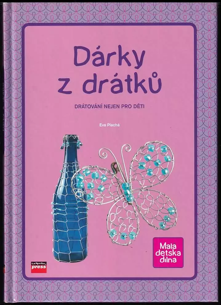 📙 Dárky z drátků : drátkování nejen pro děti - Eva Plachá-Dörflová ...