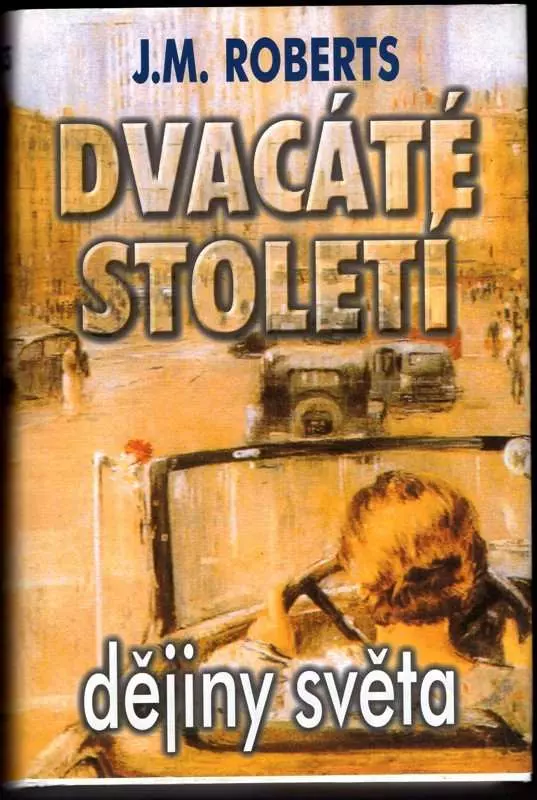 📙 Ilustrované dějiny světa : Svět ve 20. století - IX - J. M Roberts ...