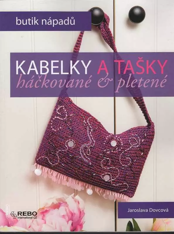 📙 Kabelky a tašky : háčkované a pletené - Jaroslava Dovcová (2013, Rebo)