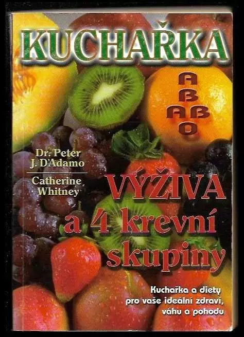 📙 Kuchařka - výživa a 4 krevní skupiny : kuchařka a diety pro vaše ideální zdraví, váhu a pohodu ...
