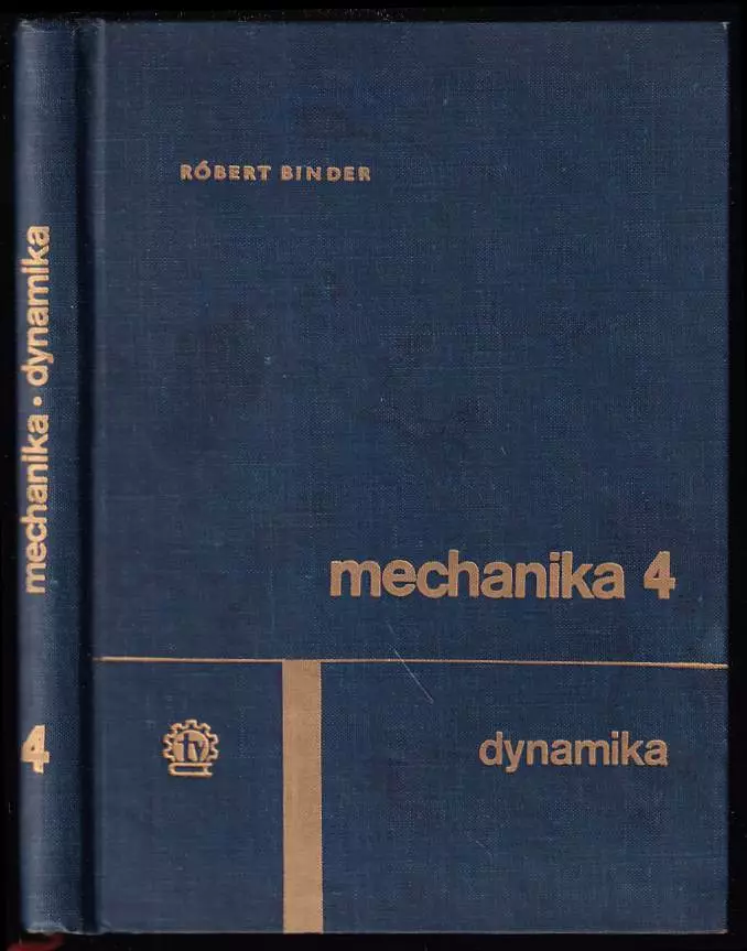 📙 Mechanika : 4 - Dynamika - Robert Binder (1967, Slovenské vydavatel ...