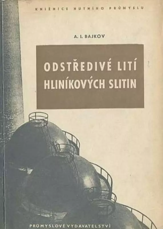 📗 Odstředivé lití hliníkových slitin - A. I Bajkov (1952, Průmyslové ...