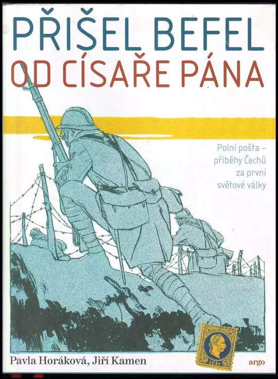 📙 Přišel befel od císaře pána : polní pošta - příběhy Čechů za první ...