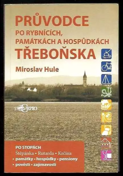 📙 Průvodce po rybnících, památkách a hospůdkách Třeboňska - Miroslav Hule (2005, Carpio)