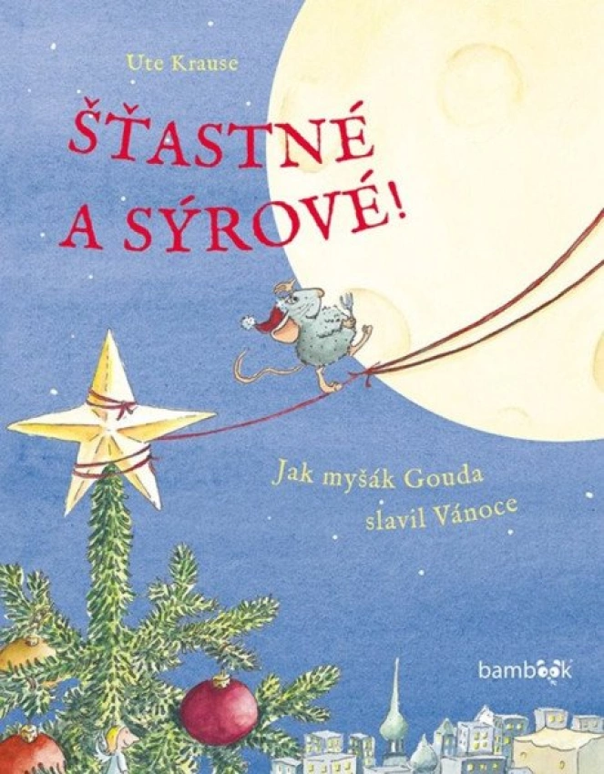 📙 Šťastné a sýrové! : jak myšák Gouda slavil Vánoce - Ute Krause (2025 ...