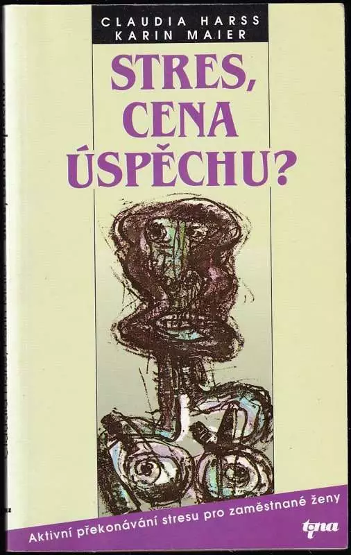 📙 Stres, cena úspěchu? : aktivní překonávání stresu pro zaměstnané ženy ...