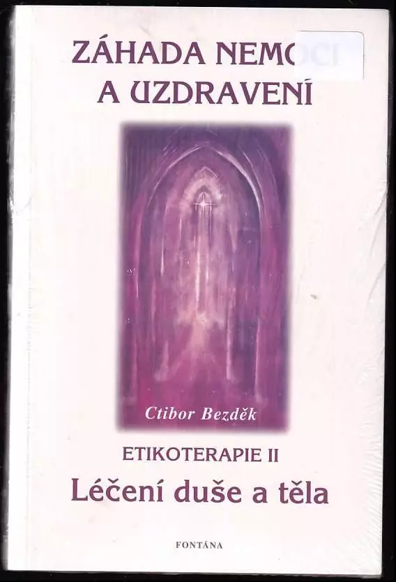 📙 Záhada nemoci a uzdravení : Etikoterapie - II - Ctibor Hugo Bezděk ...