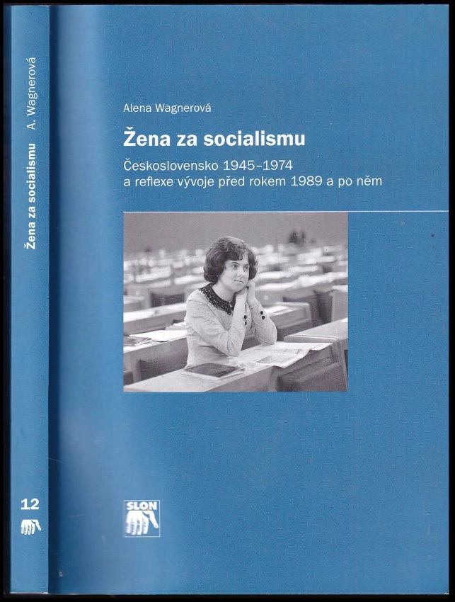 📙 Žena za socialismu : Československo 1945-1974 a reflexe vývoje před rokem 1989 a po něm ...