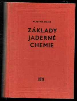 📙 Základy jaderné chemie - Adolf Zeman, Jaromír Malý, Vladimír Majer ...